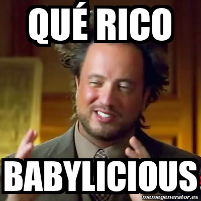 Meme Ancient Aliens - Qué rico Babylicious - 31971870