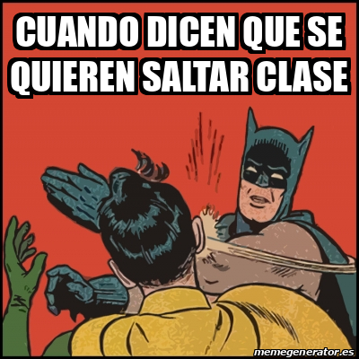 Meme Batman slaps Robin - Cuando dicen que se quieren saltar clase ...