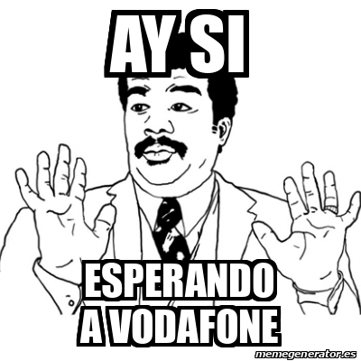 Meme Ay Si - AY SI ESPERANDO A VODAFONE - 31972670
