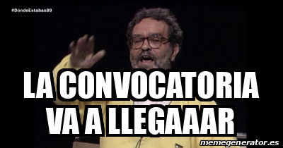 Meme Personalizado - LA CONVOCATORIA va a llegaaar - 31972856