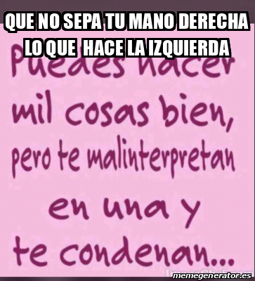 Meme Personalizado - Que no sepa tu mano derecha lo que hace la ...