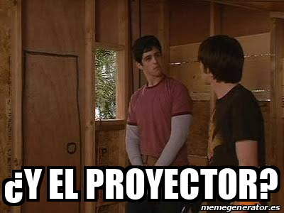 Meme Personalizado - ¿Y el proyector? - 31973723