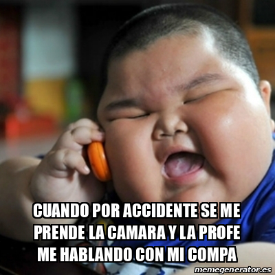 Meme fat chinese kid - cuando por accidente se me prende la camara y la ...