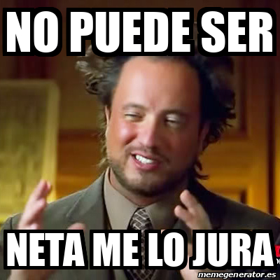 Meme Ancient Aliens - No puede ser Neta me lo jura - 31974893