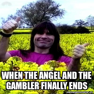 Meme Personalizado - When the angel and the gambler finally ends - 31974965