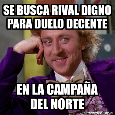 Meme Willy Wonka - SE BUSCA RIVAL DIGNO PARA DUELO DECENTE EN LA ...