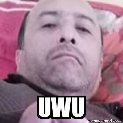Meme Personalizado - Uwu - 31976766