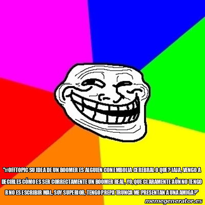 Meme Troll - "#offtopic su idea de un boomer es alguien con embolia ...