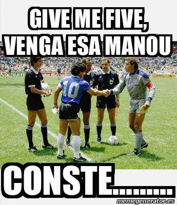 Meme Personalizado - Give me five, venga esa manou Conste ...