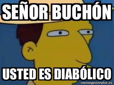Meme Personalizado - Señor buchón Usted es diabólico - 31977283