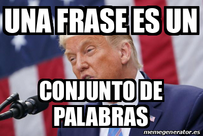 Meme Personalizado - una frase es un conjunto de palabras - 31977686