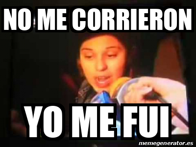 Meme Personalizado - No me corrieron yo me fui - 31978681