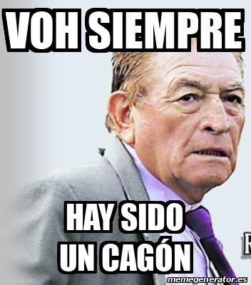 Meme Personalizado - voh siempre Hay sido un cagón - 31978915