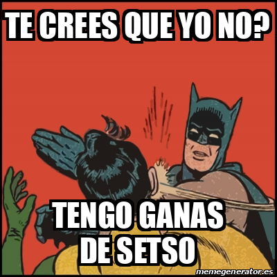 Meme Batman slaps Robin - Te crees que yo no? Tengo ganas de setso ...