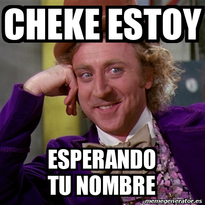 Meme Willy Wonka - Cheke estoy Esperando tu nombre - 31979596