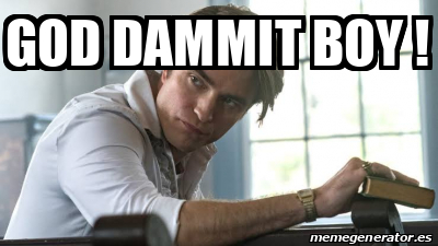 Meme Personalizado - god dammit boy ! - 31979604