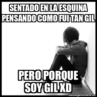 Meme First World Problems - sentado en la esquina pensando como fui tan ...