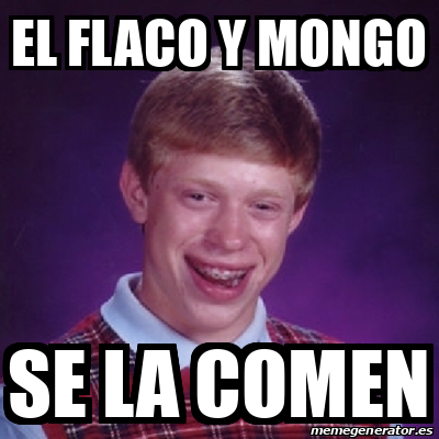 Meme Bad Luck Brian - El flaco y mongo Se la comen - 31979877