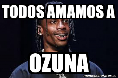 Meme Personalizado - todos amamos a ozuna - 31981115