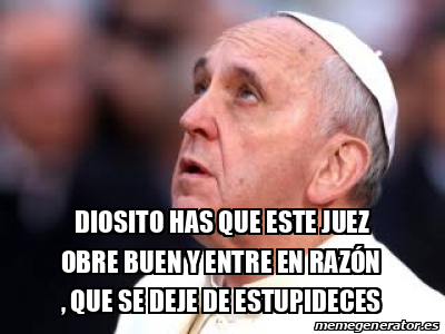 Meme Personalizado - Diosito has que este juez obre buen y entre en ...