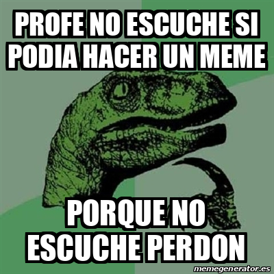 Meme Filosoraptor - profe no escuche si podia hacer un meme porque no ...