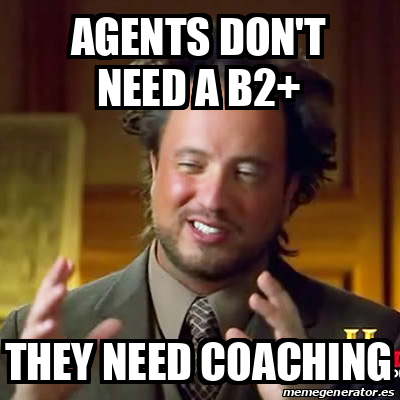 Meme Ancient Aliens - Agents don't need a B2+ They need coaching - 31983134