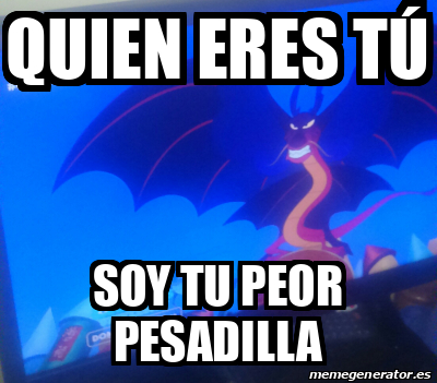 Meme Personalizado - Quien eres tú Soy tu peor pesadilla - 31983812