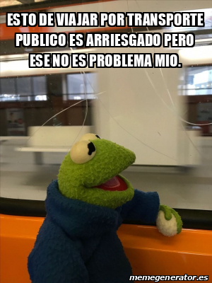 Meme Personalizado - Esto de viajar por transporte publico es ...