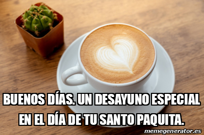 Meme Personalizado - Buenos días. Un desayuno especial en el día de tu ...