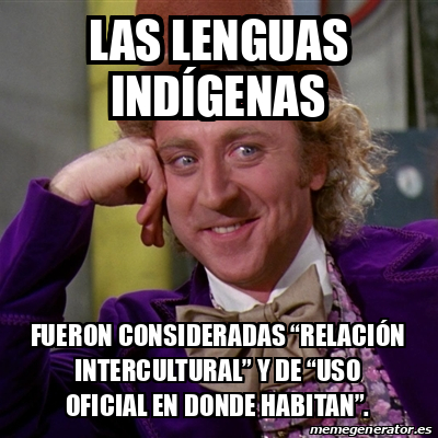 Meme Willy Wonka - las lenguas indígenas FUERON CONSIDERADAS “RELACIÓN ...