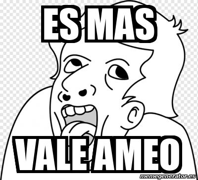 Meme Personalizado - Es mas Vale ameo - 31988179
