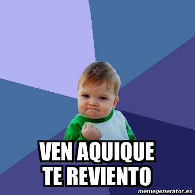 Meme Bebe Exitoso - ven aquique te reviento - 31988981