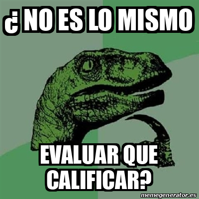 Meme Filosoraptor - ¿ no es lo mismo evaluar que calificar? - 31990629