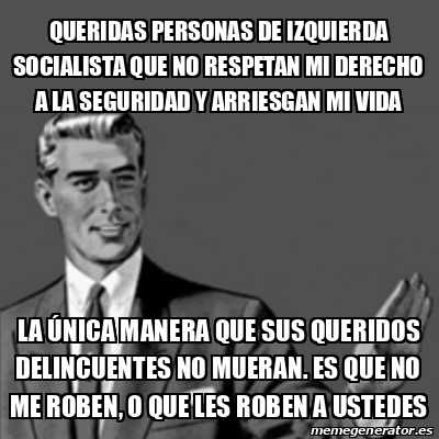 Meme Correction Guy - queridas personas de izquierda socialista que no ...
