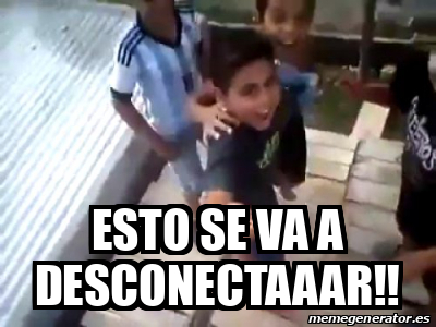 Meme Personalizado - Esto se va a desconectaaar!! - 31990914