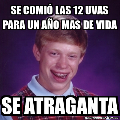 Meme Bad Luck Brian - Se comió las 12 uvas para un año mas de vida se ...