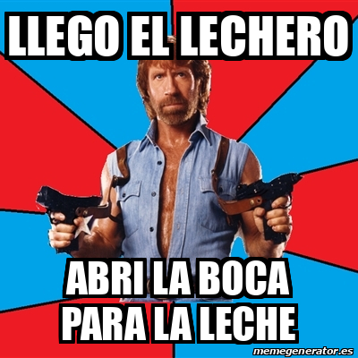 Meme Chuck Norris - llego el lechero abri la boca para la leche - 31991517