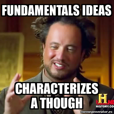Meme Ancient Aliens - fundamentals ideas characterizes a though - 31991589