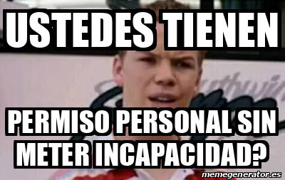 Meme Personalizado - Ustedes tienen Permiso personal Sin meter ...