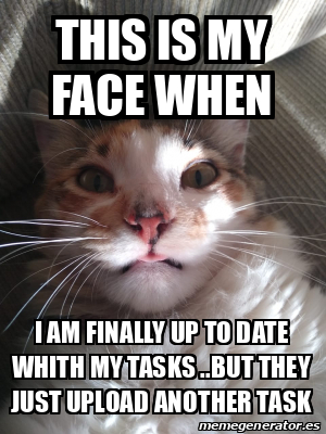 Meme Personalizado - this is my face when i am finally up to date whith ...