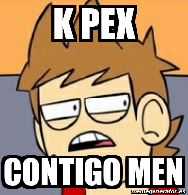Meme Personalizado - K pex Contigo men - 31992668