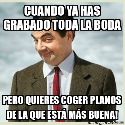 Meme Mr Bean - cuando ya has grabado toda la boda pero quieres coger ...