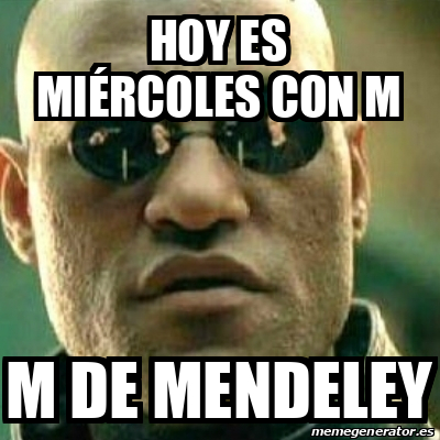 Meme What If I Told You - hoy ES MIÉRCOLES CON M M DE MENDELEY - 31993757