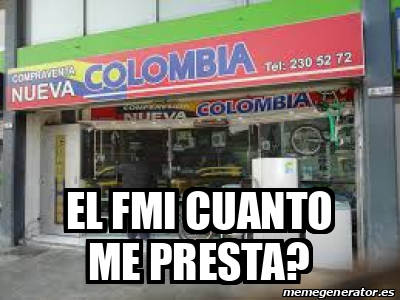 Meme Personalizado - el fmi cuanto me presta? - 31993770