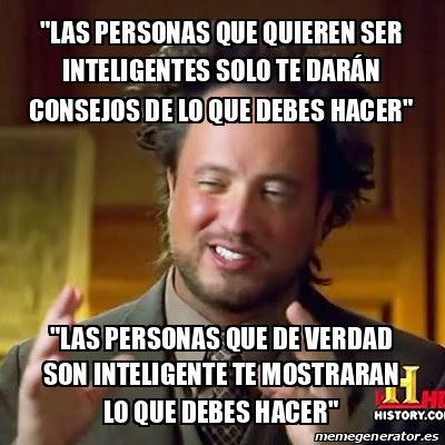 Meme Ancient Aliens - "las personas que quieren ser inteligentes solo ...