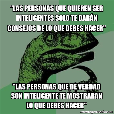 Meme Filosoraptor - "las personas que quieren ser inteligentes solo te ...
