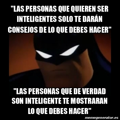 Meme Disapproving Batman - "las personas que quieren ser inteligentes ...