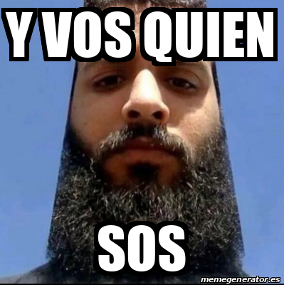 Meme Personalizado - Y vos quien Sos - 31994480