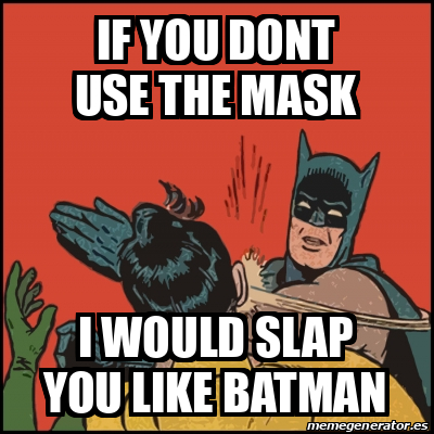 Meme Batman slaps Robin - IF YOU DONT USE THE MASK i WOULD SLAP YOU ...