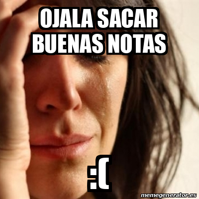 Meme Problems - OJALA SACAR BUENAS NOTAS :( - 31994685